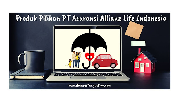 Produk Pilihan PT Asuransi Allianz Life Indonesia - Dian Restu Agustina's Blog
