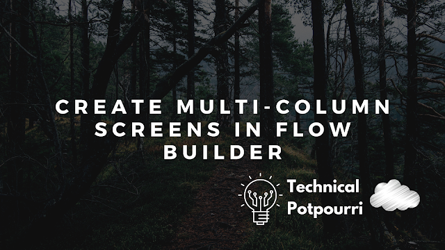 How to Create Multi-Column Screens in Flow Builder | Spring 21 New Feature | Technical Potpourri ...