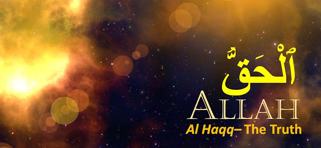 Allah, the Creator of the entire Universe is The Truth, " ٱلْحَقُّ ...