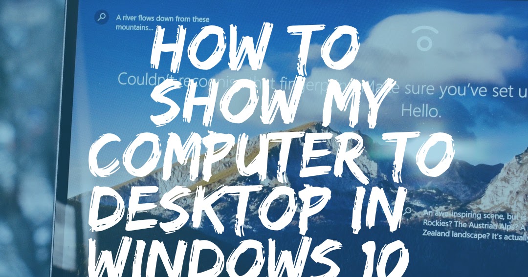 How to Show My Computer (This PC) Icons to Desktop in Windows 10 ...