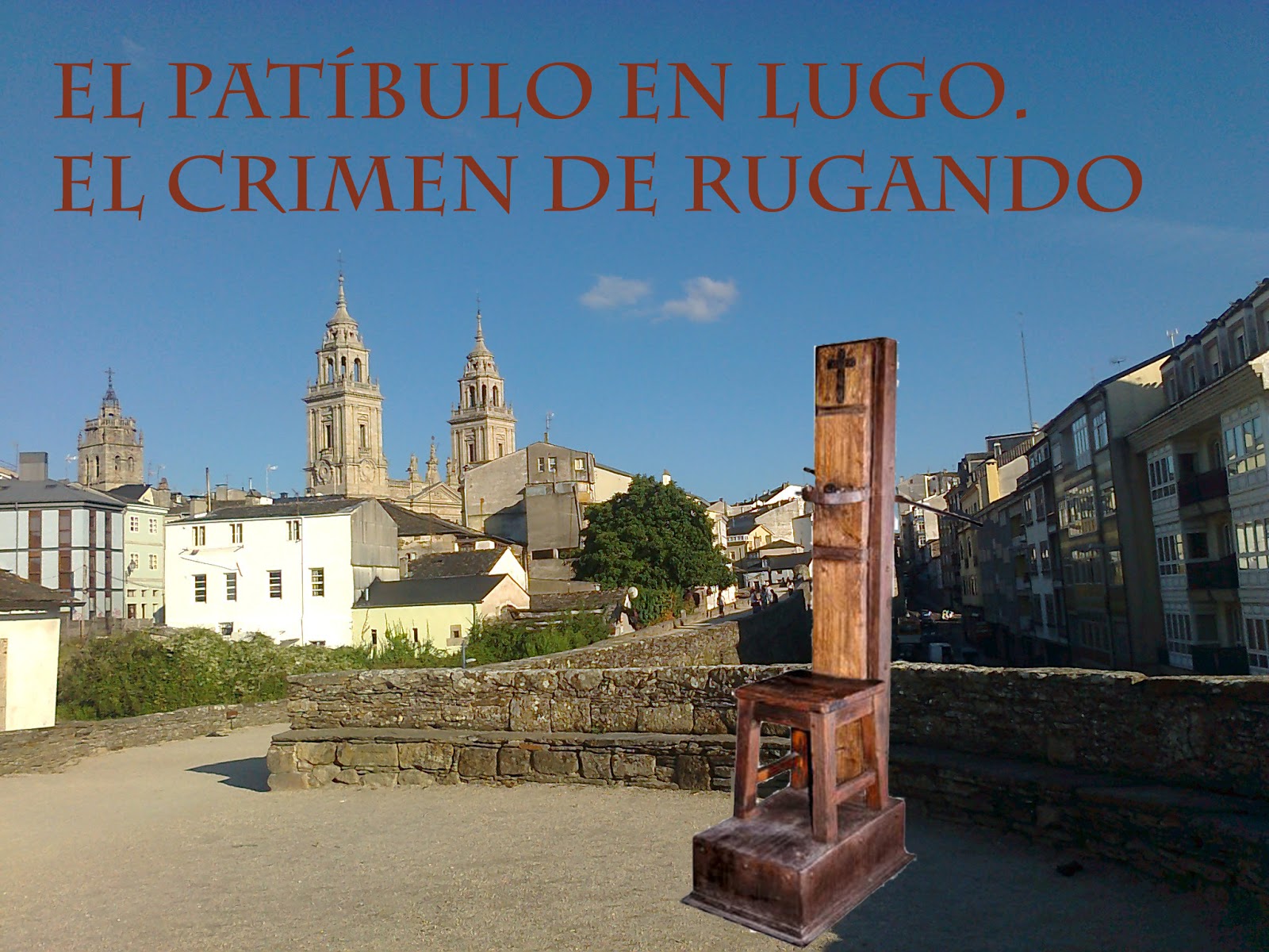 EL PATÍBULO EN LUGO. EL CRIMEN DE RUGANDO