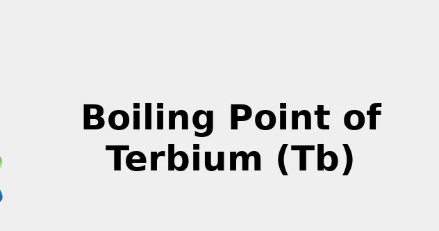 Boiling Point of Terbium (Tb) [& Color, Uses, Discovery ... 2022