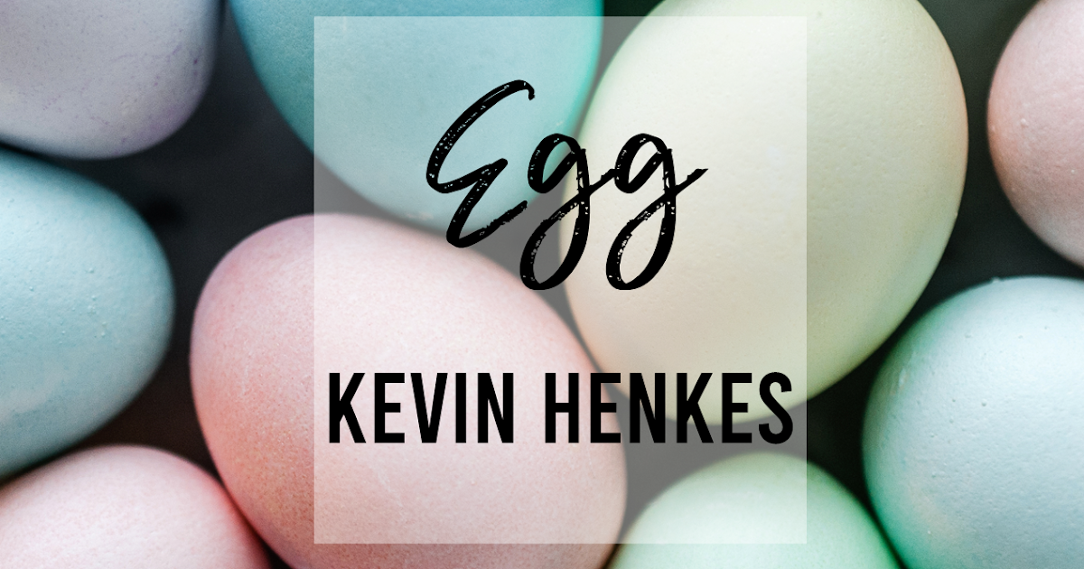 Egg {a new Kevin Henkes book!} | Mrs. Bremer's Class