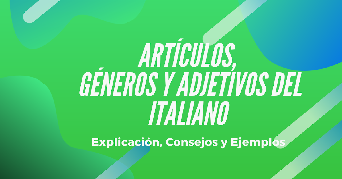 Artículos, géneros y adjetivos del Italiano - Curso de Italiano Paso a ...