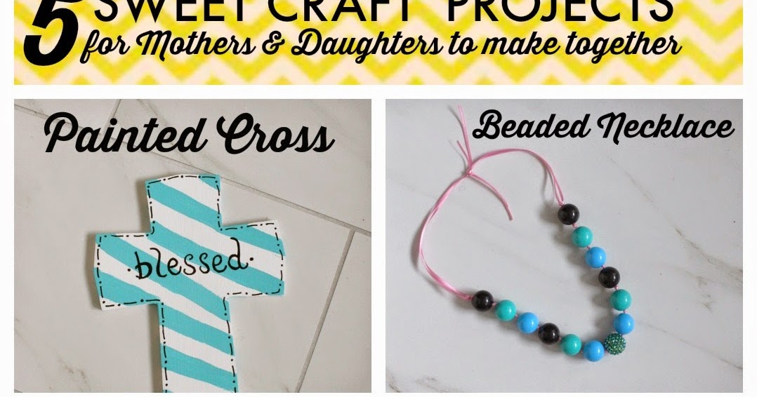 Crafty Texas Girls: 5 Craft Ideas for Mothers and Daughters