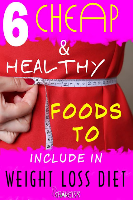 how to weight loss fast: 6 Cheap and Healthy Foods to Include in Weight ...