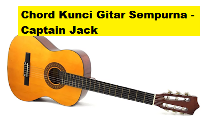 Chord Kunci Gitar Sempurna - Captain Jack - CalonPintar.Com