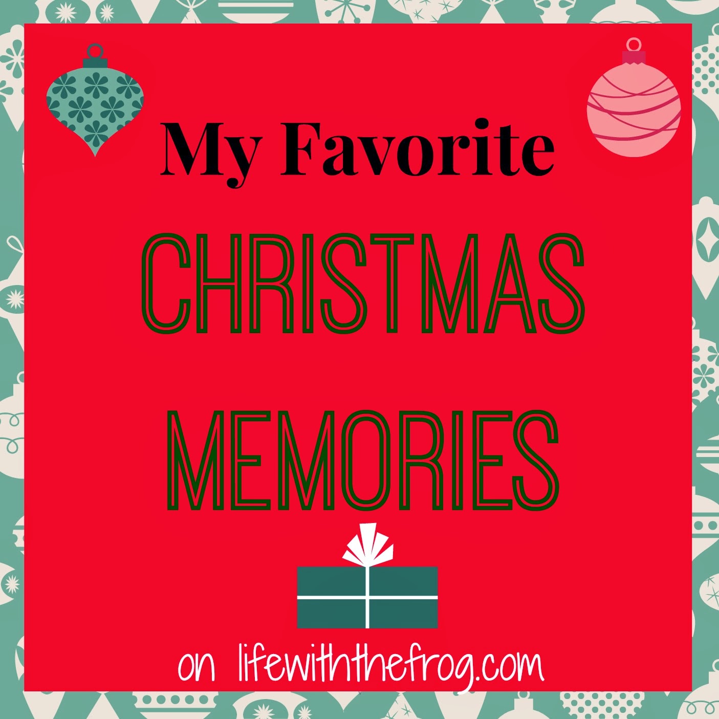 life with the frog: My Favorite Christmas Memories