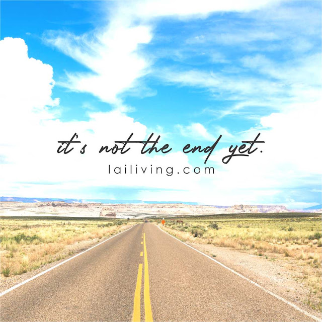 it's not the end yet | lailiving