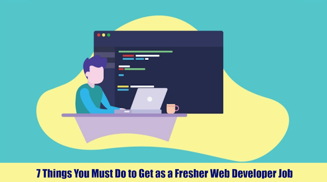 7 Things You Must Do to Get as a Fresher Web Developer Job - World Informs