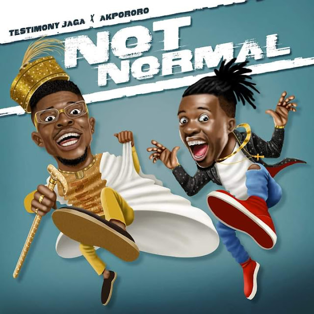 New video: Testimony Jaga - Not Normal ft. Akpororo (Above Normal ...