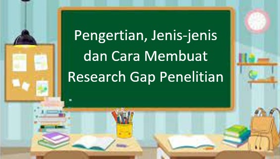 √ Pengertian, Jenis-jenis dan Cara Membuat Research Gap Penelitian - Mas Raffi