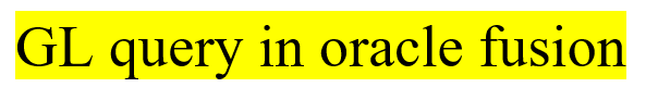 Oracle Application's Blog: GL query in oracle fusion