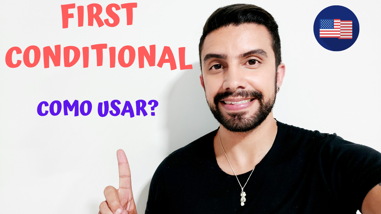 AULAS ESL: COMO USAR O FIRST CONDITIONAL