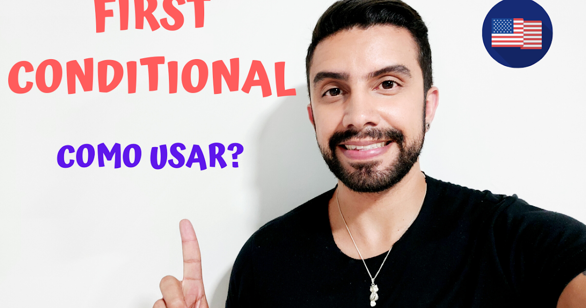 AULAS ESL: COMO USAR O FIRST CONDITIONAL