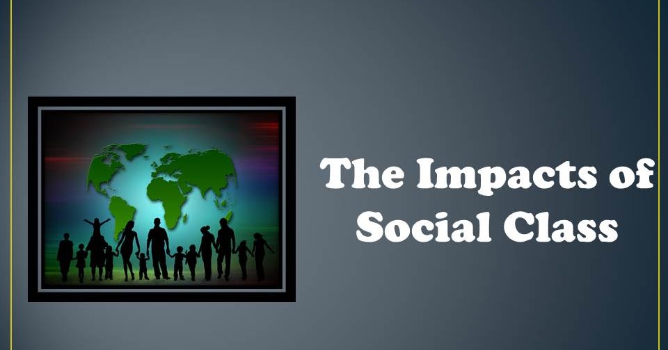 The Impacts of Social Class - SOCIOLOGY OFFICIAL