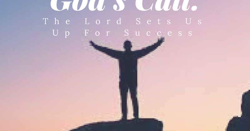 God's Call: The Lord Sets Us Up For Success