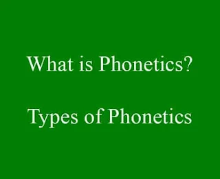 What is Phonetics? Types of Phonetics