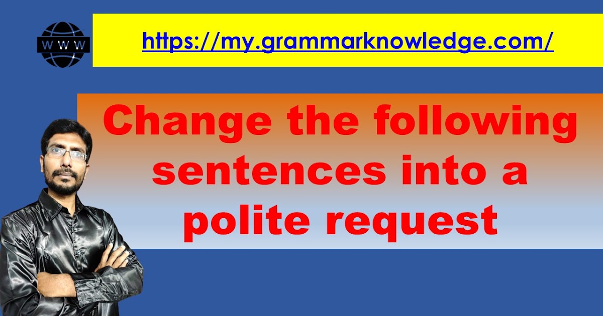 Change the following sentences into a polite request | Polite Request ...