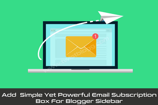 Simple Yet Powerful Email Subscription Box For Blogger Sidebar Twistblogg