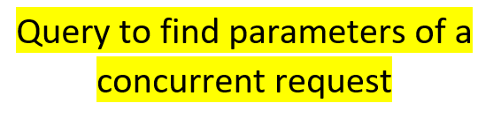 Oracle Applications Blog Query To Find Parameters Of A Concurrent Request