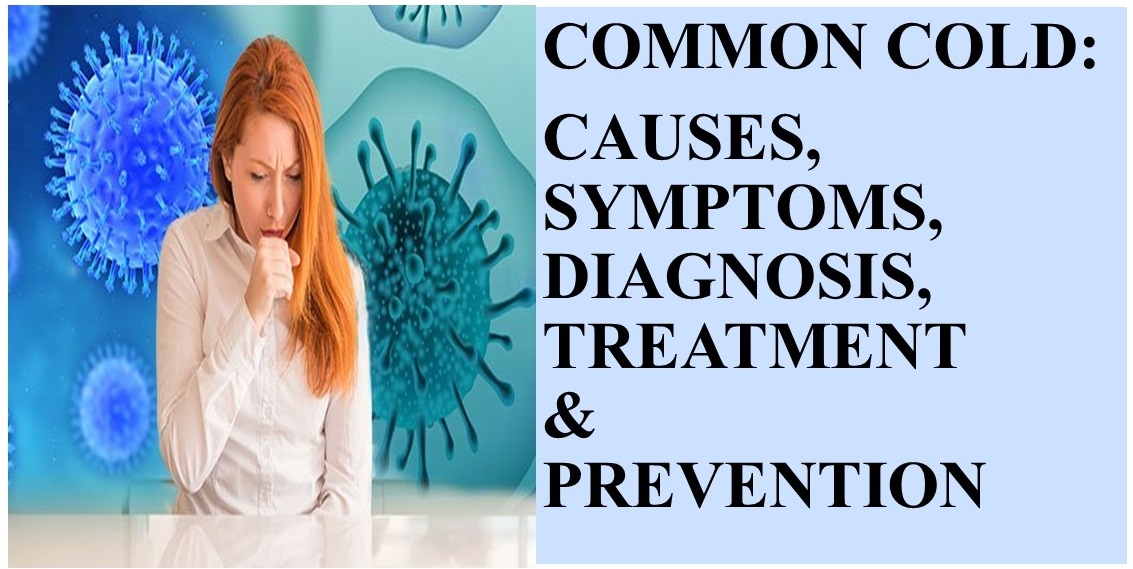COMMON COLD: CAUSES, SYMPTOMS, DIAGNOSIS, TREATMENT AND PREVENTION