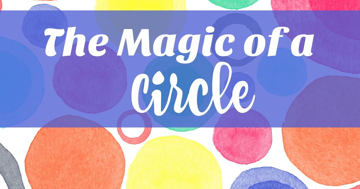 The Magic of a Circle | Tried and True Teaching Tools