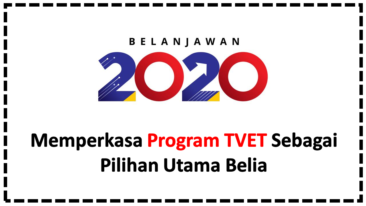 Belanjawan 2020 - Memperkasa Program TVET Sebagai Pilihan Utama Belia ...