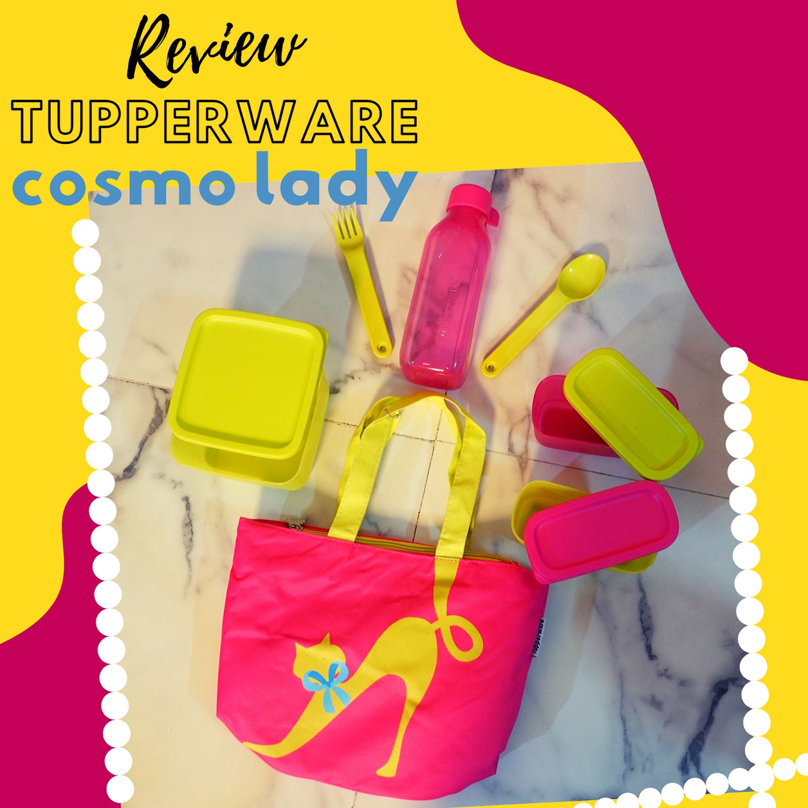 Review : Tupperware Cosmo Lady — Maya Rumi