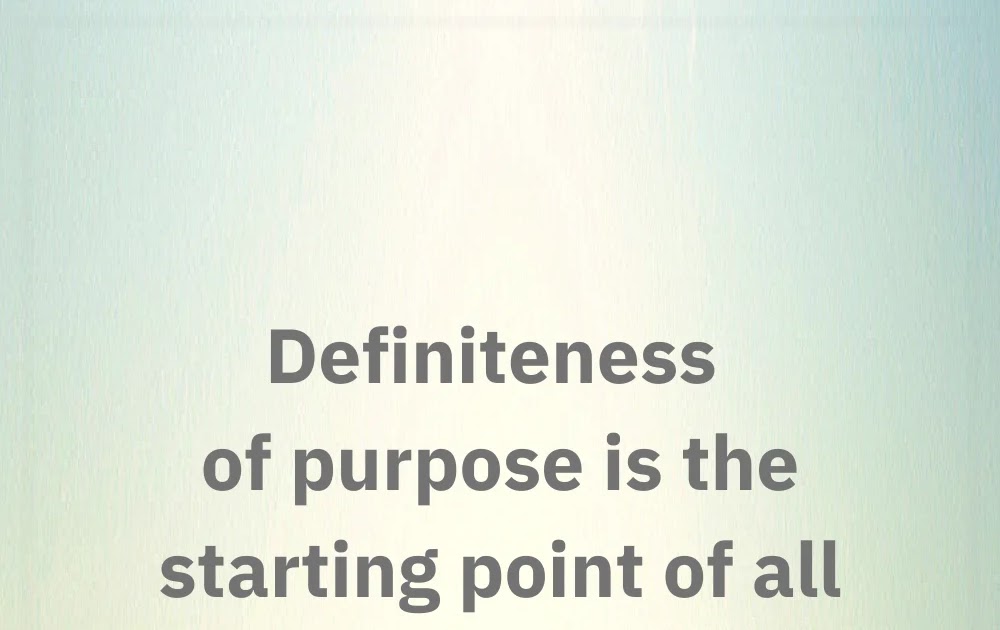 Definiteness Of Purpose Is The Starting Point Of All - Quotes