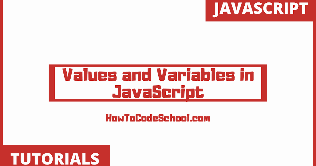Values and Variables in JavaScript Values and Variables in JavaScript