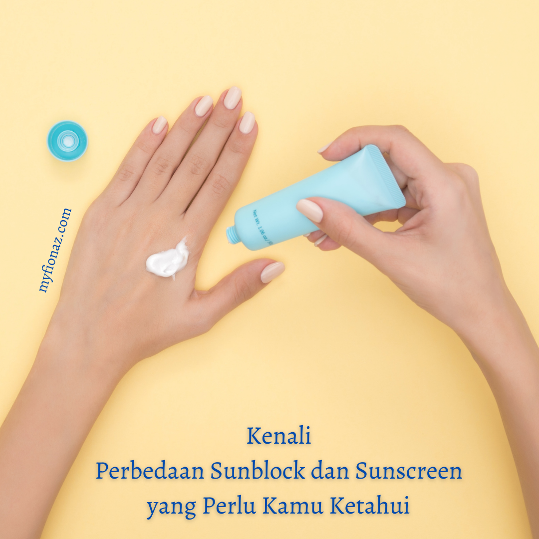 Kenali Perbedaan Sunblock Dan Sunscreen Beserta Tips Memilihnya Pinhome