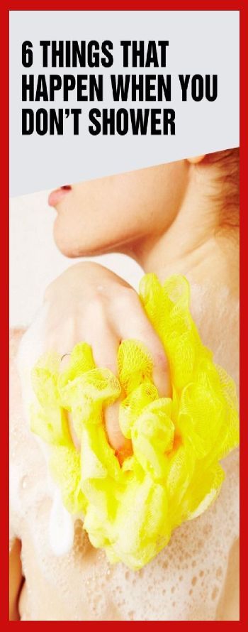 6 Things That Happen When You Don’t Shower - medicine health life