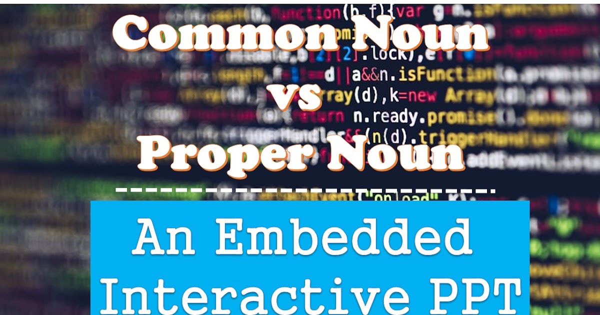 Common Noun vs Proper Noun - Interactive Embedded PPT