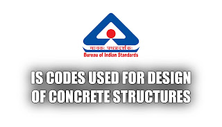 Indian Standard (IS) Codes Used for Design of Concrete Structures