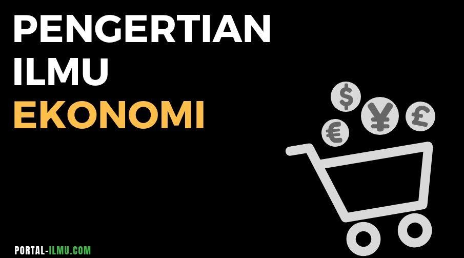 Pengertian Ilmu Ekonomi Dan Keputusan Ekonomi Portal