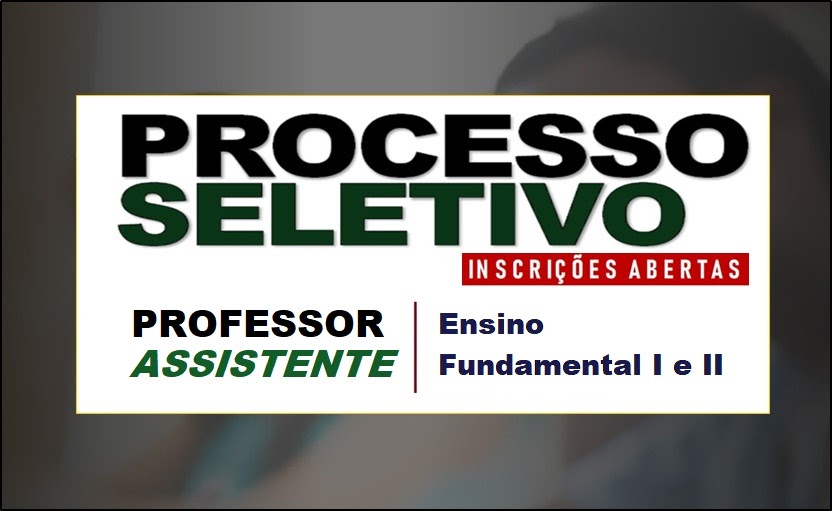 Aberto Processo Seletivo para Professor Assistente (Ensino Fundamental). Saiba Mais - CP Notícias