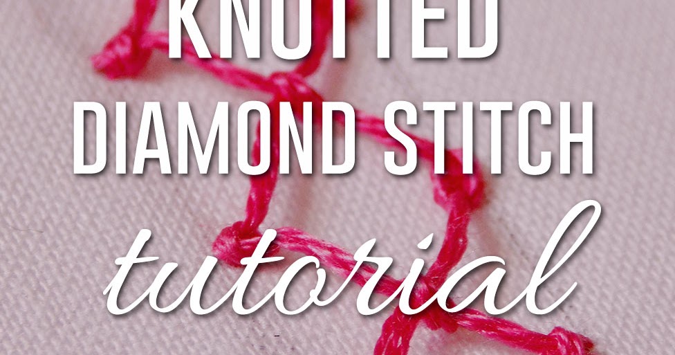 Knotted diamond stitch tutorial - Stitch Floral