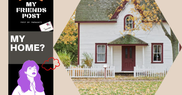 MY FRIENDS POST : MY HOME?