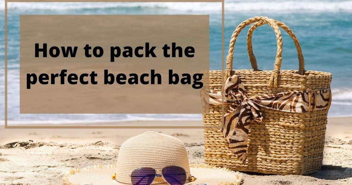 How to pack the perfect beach bag
