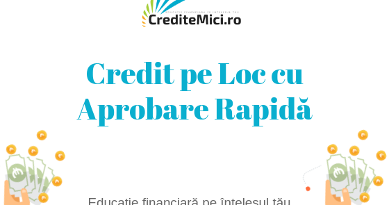 Vreau un credit pe loc cu aprobare rapid si nu stiu de unde sa-l iau ...