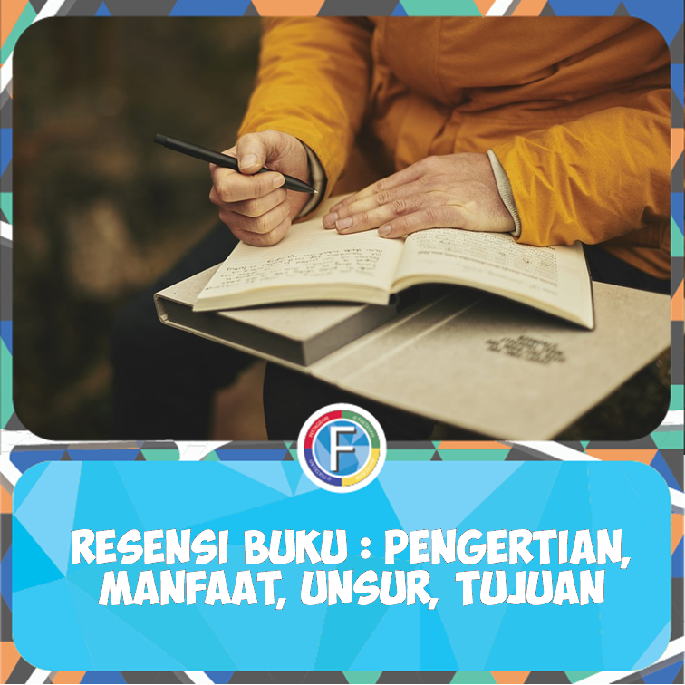 Pengertian Resensi Buku Manfaatnya Unsurnya Tujuannya Dan Jenisnya