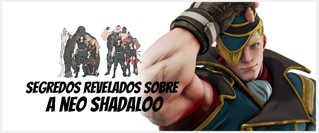 STREET FIGHTER V: DIRETOR DO JOGO REVELA SEGREDOS DA NEO SHADALOO