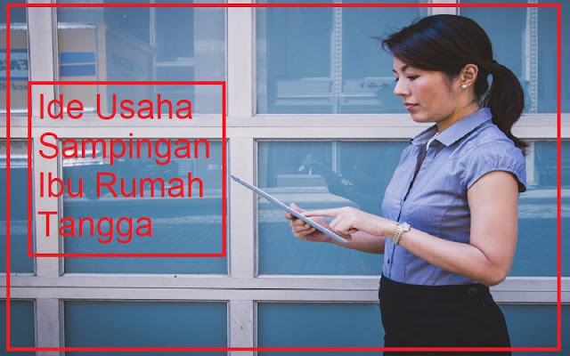 20 Ide Usaha Sampingan Ibu Rumah Tangga di Desa yang Menguntungkan