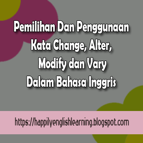 Happily English Learning: Pemilihan Dan Penggunaan Kata Change, Alter, Modify dan Vary Dalam ...