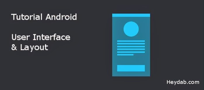 Tutorial Android | User Interface & layout Android Bagian 1 ~ HeyDab