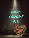 Love taught me