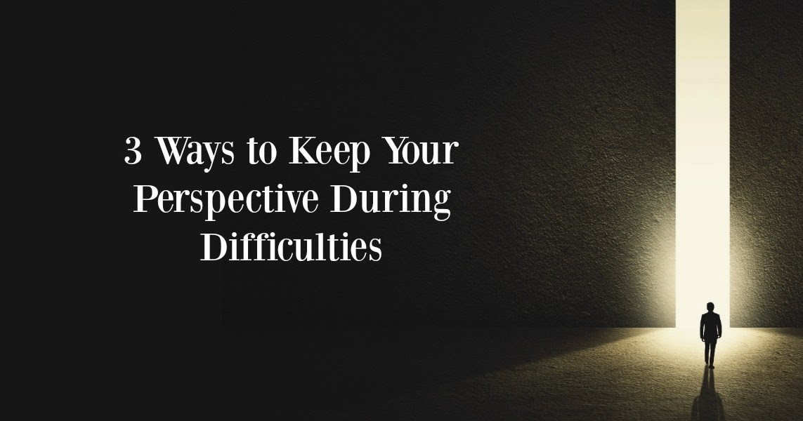 Bible Love Notes: 3 Ways to Keep Your Perspective During Difficulties