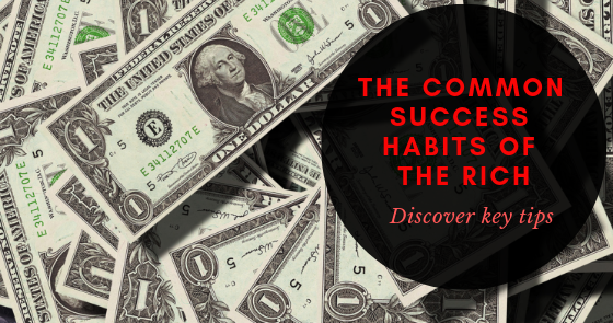 The Common Success Habits of the Rich