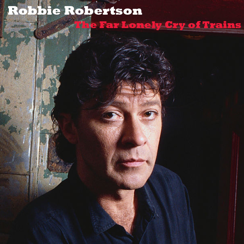 Albums That Should Exist: Robbie Robertson - The Far, Lonely Cry of ...